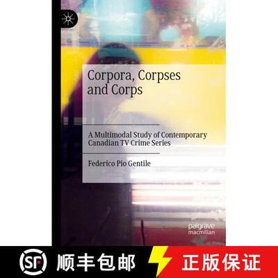 【3-4周达】Corpora, Corpses and Corps : A Multimodal Study of Contemporary Canadian TV Crime Series [9783030782757]