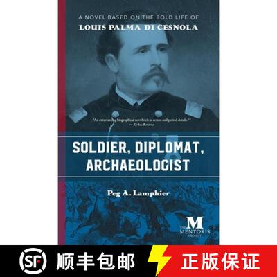 【3-4周达】Soldier, Diplomat, Archaeologist: A Novel Based on the Bold Life of Louis Palma di Cesnola [9781947431065]