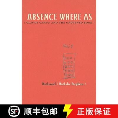 【3-4周达】Absence Where As : Claude Cahun and the Unopened Book [9780982264508]