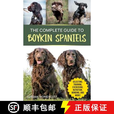 【3-4周达】The Complete Guide to Boykin Spaniels: Selecting, Training, Field Work, Nutrition, Health ... [9781961846067]