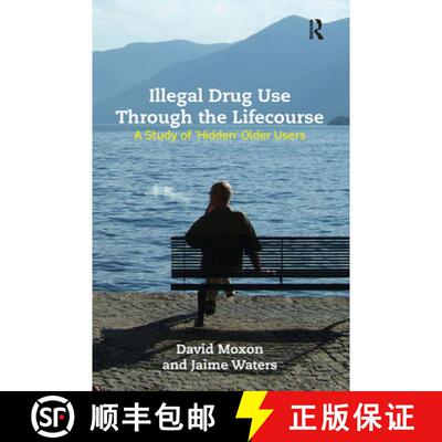 【3-4周达】精装 Illegal Drug Use Through The Lifecourse: A Study Of 'Hidden' Older Users [9781472461568]