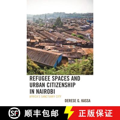 【3-4周达】Refugee Spaces and Urban Citizenship in Nairobi : Africa's Sanctuary City [9781498570992]