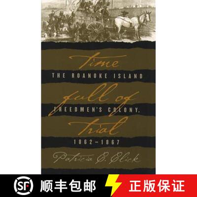 预订 Time Full of Trial – The Roanoke Island Freedmen`s Colony, 1862–1867 [9780807849187]