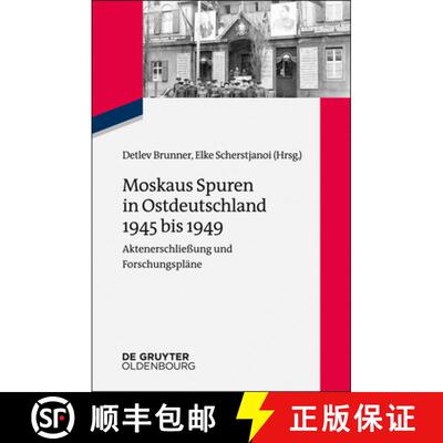 【3-4周达】Moskaus Spuren in Ostdeutschland 1945 bis 1949：Aktenerschließung und Forschungspläne [9783110402537]
