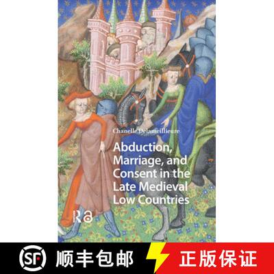 【3-4周达】精装 Abduction, Marriage, and Consent in the Late Medieval Low Countries [9789463724074]