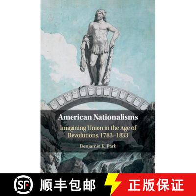【3-4周达】American Nationalisms: Imagining Union in the Age of Revolutions, 1783–1833 [9781108414203]