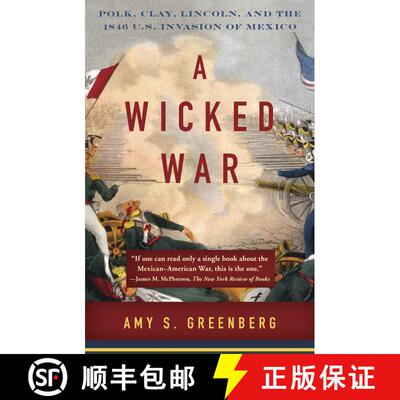 【3-4周达】A Wicked War: Polk, Clay, Lincoln, and the 1846 U.S. Invasion of Mexico [9780307475992]