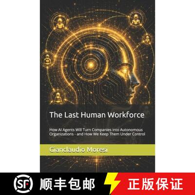 【3-4周达】The Last Human Workforce: How AI Agents Will Turn Companies into Autonomous Organizations ... [9783033124158]