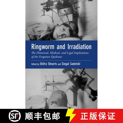 【3-4周达】Ringworm and Irradiation: The Historical, Medical, and Legal Implications of the Forgotten... [9780197568965]