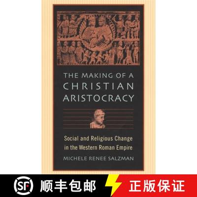 【3-4周达】The Making of a Christian Aristocracy: Social and Religious Change in the Western Roman Em... [9780674016033]