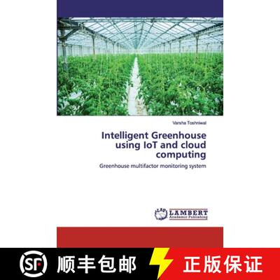 【3-4周达】Intelligent Greenhouse using IoT and cloud computing: Greenhouse multifactor monitoring sy... [9783330343726]