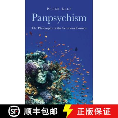 【3-4周达】Panpsychism – The Philosophy of the Sensuous Cosmos: The Philosophy of the Sensuous Cosmos [9781846945052]