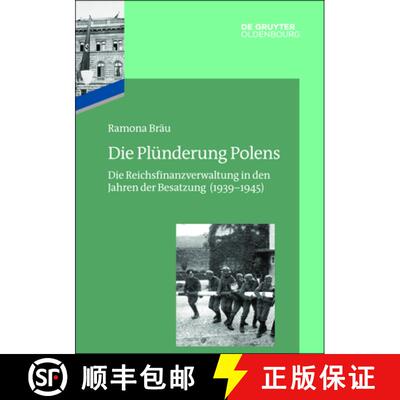 【3-4周达】精装 Die Plünderung Polens – Die Reichsfinanzverwaltung in den Jahren der Besatzung (193... [9783110717938]
