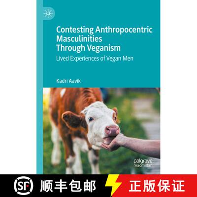 【3-4周达】精装 Contesting Anthropocentric Masculinities Through Veganism : Lived Experiences of Vega... [9783031195068]