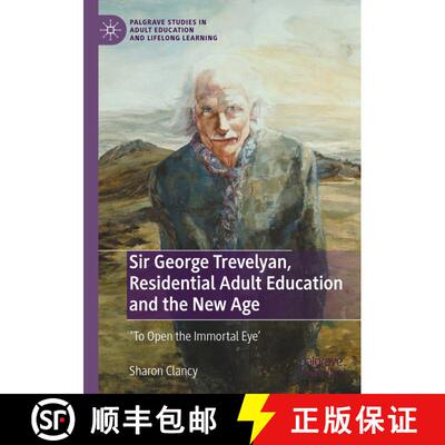 【3-4周达】Sir George Trevelyan, Residential Adult Education and the New Age: 'To Open the Immortal Eye' [9783031359576]