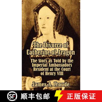 【3-4周达】The Divorce of Catherine of Aragon: The Story as Told by the Imperial Ambassadors Resident... [9781410206657]