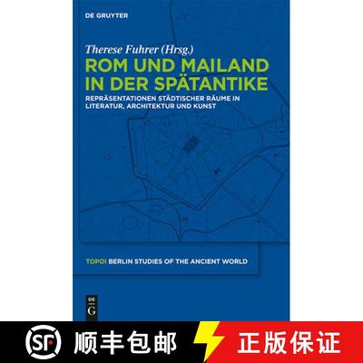 【3-4周达】Rom und Mailand in der Spatantike: Reprasentationen stadtischer Raume in Literatur, Archit... [9783110222135]