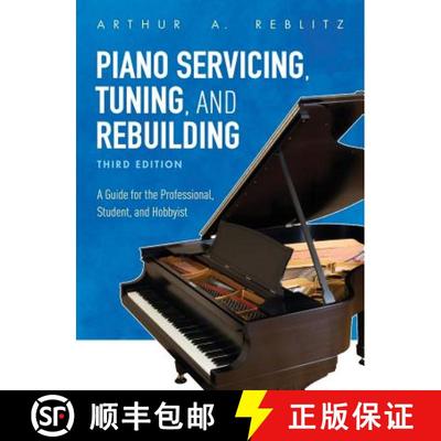 预订 Piano Servicing, Tuning, and Rebuilding: A Guide for the Professional, Student, and Hobbyist, Th... [9781538114445]