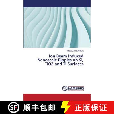 预订 Ion Beam Induced Nanoscale Ripples on Si, Tio2 and Ti Surfaces [9783659488139]