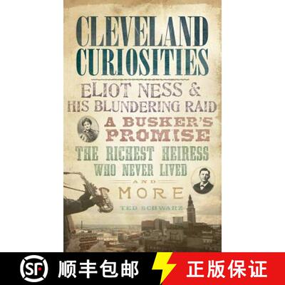 【3-4周达】Cleveland Curiosities: Eliot Ness & His Blundering Raid, a Busker's Promise, the Richest H... [9781540229427]