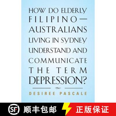 【3-4周达】HOW DO ELDERLY FILIPINO-AUSTRALIANS LIVING IN SYDNEY UNDERSTAND AND COMMUNICATE THE TERM D... [9781632632432]