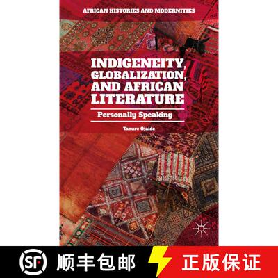 【3-4周达】精装 Indigeneity, Globalization, and African Literature: Personally Speaking (1st ed. 2015) [9781137542205]