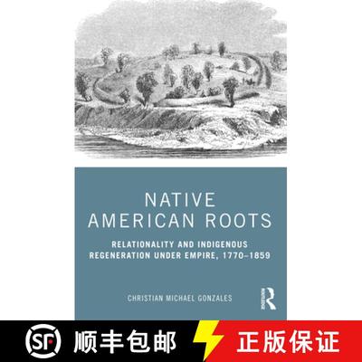 【3-4周达】Native American Roots : Relationality and Indigenous Regeneration Under Empire, 1770-1859 [9780367479855]