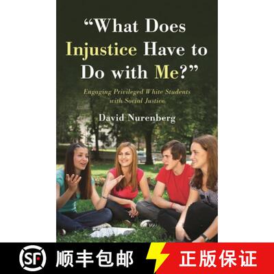 【3-4周达】What Does Injustice Have to Do with Me? : Engaging Privileged White Students with Social J... [9781475853742]