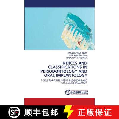 预订 INDICES AND CLASSIFICATIONS IN PERIODONTOLOGY AND ORAL IMPLANTOLOGY: TOOLS FOR ASSESSMENT, PROGN... [9786209893698]