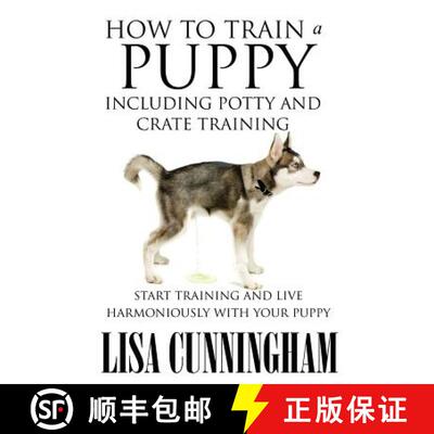 【3-4周达】How to Train a Puppy Including Potty and Crate Training: Start Training and Live Harmoniou... [9781634286824]