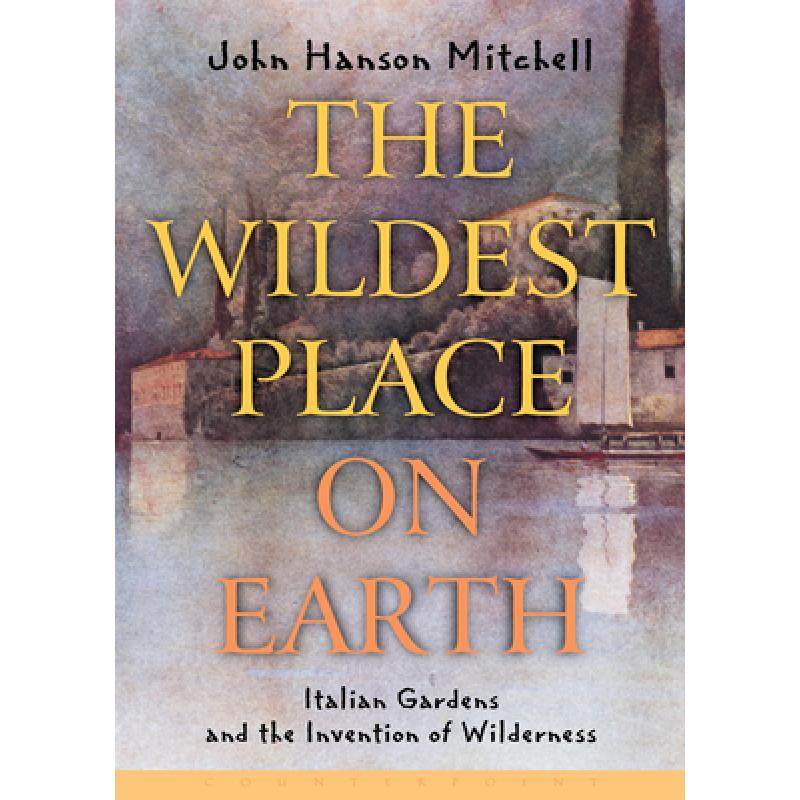 【4周达】The Wildest Places on Earth: Italian Gardens and the Invention of ...