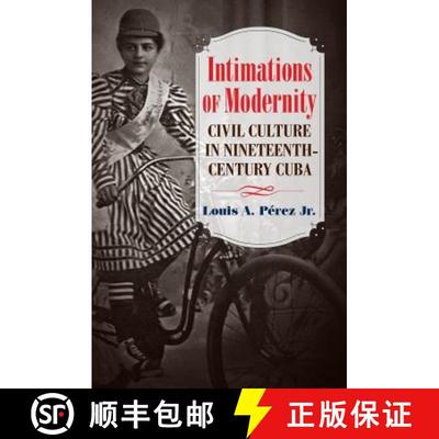 预订 Intimations of Modernity: Civil Culture in Nineteenth-Century Cuba [9781469651538]