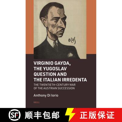 预订 精装 Virginio Gayda, the Yugoslav Question and the Italian Irredenta: The Twentieth-Century War ... [9789004680890]