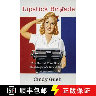 【3-4周达】Lipstick Brigade: The Untold True Story of Washington's World War II Government Girls [9780692374108]