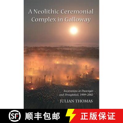 【3-4周达】A Neolithic Ceremonial Complex in Galloway: Excavations at Dunragit and Droughduil, 1999-2002 [9781782979708]