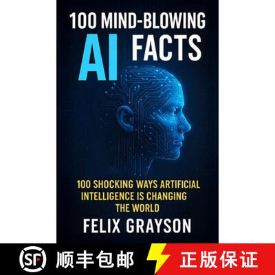 【3-4周达】100 Mind-Blowing AI Facts: 100 Shocking Ways Artificial Intelligence Is Changing the World [9781997903024]
