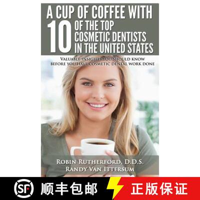 【3-4周达】A Cup Of Coffee With 10 Of The Top Cosmetic Dentists In The United States: Valuable insigh... [9780692322727]