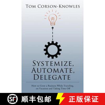 【3-4周达】Systemize, Automate, Delegate: How to Grow a Business While Traveling, on Vacation and Tak... [9781631619977]