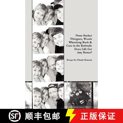 【3-4周达】Nose Sucker Thingees, Weeds Whacking Back & Cats in the Bathtub: Does Life Get Any Better? [9780557492602]