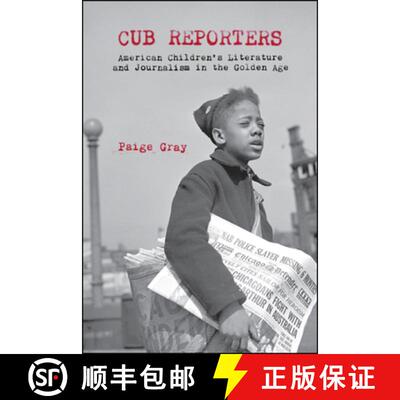 【3-4周达】精装 Cub Reporters : American Children's Literature and Journalism in the Golden Age [9781438475394]
