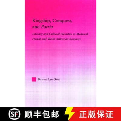 【3-4周达】精装 Kingship, Conquest, and Patria: Literary and Cultural Identities in Medieval French a... [9780415972710]