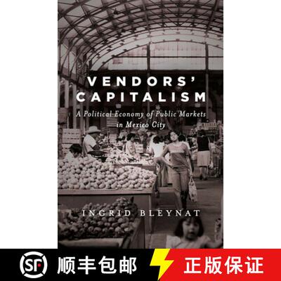 【3-4周达】精装 Vendors' Capitalism: A Political Economy of Public Markets in Mexico City [9781503614604]