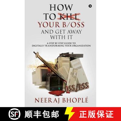 【3-4周达】How to kill your b/oss and get away with it: A Step by Step Guide to Digitally Transformin... [9781647339562]