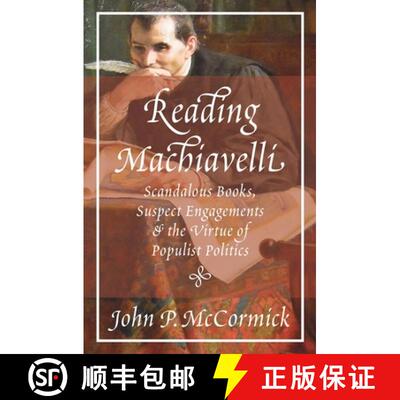 现货 阅读马基雅维利 Reading Machiavelli: Scandalous Books, Suspect Engagements, and the Virtue of Pop... [9780691211541]
