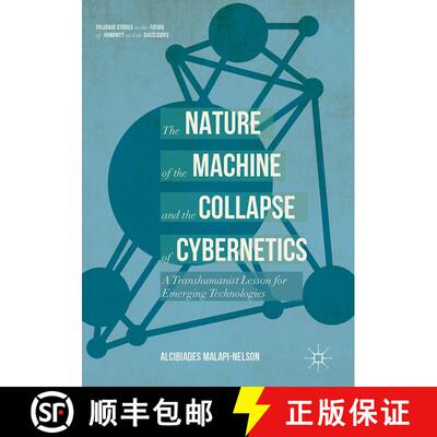 【3-4周达】精装 The Nature of the Machine and the Collapse of Cybernetics : A Transhumanist Lesson fo... [9783319545165]
