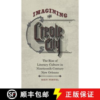 【3-4周达】精装 Imagining the Creole City – The Rise of Literary Culture in Nineteenth–Century New ... [9780807158234]