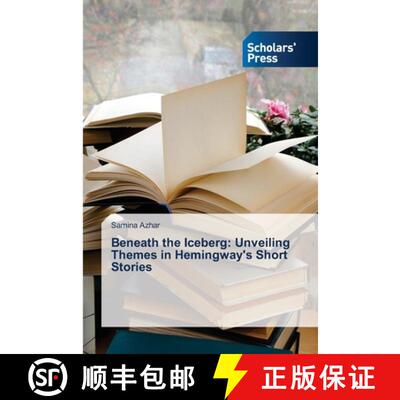 【3-4周达】Beneath the Iceberg: Unveiling Themes in Hemingway's Short Stories [9786206772712]