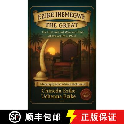 【3-4周达】精装 Ezike Ihemegwe the Great: The First and Last Warrant Chief of Isseke (1855-1923) [9798330298686]