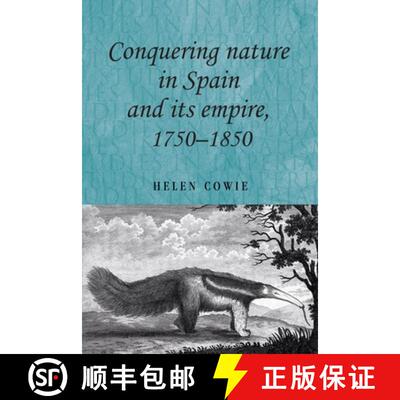 【3-4周达】精装 Conquering Nature in Spain and Its Empire, 1750-1850 [9780719084935]