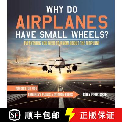 【3-4周达】Why Do Airplanes Have Small Wheels? Everything You Need to Know About The Airplane - Vehic... [9781541917736]